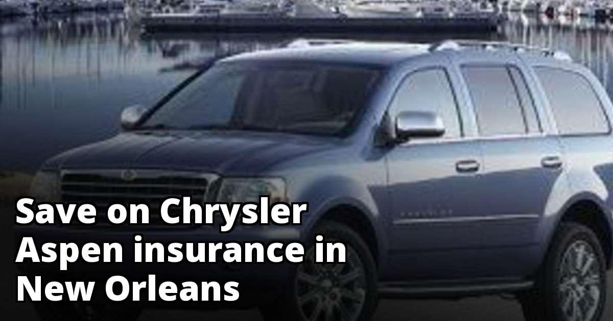 How to Save on Chrysler Aspen Insurance in New Orleans, LA