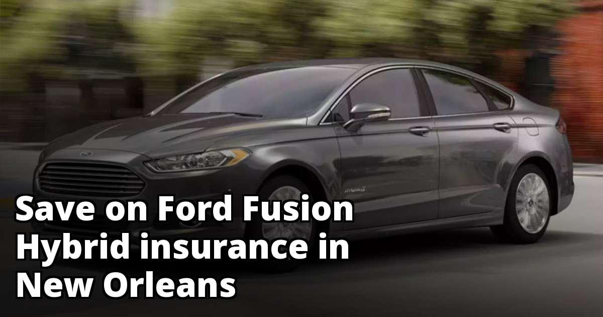 Save Money on Ford Fusion Hybrid Insurance in New Orleans, LA