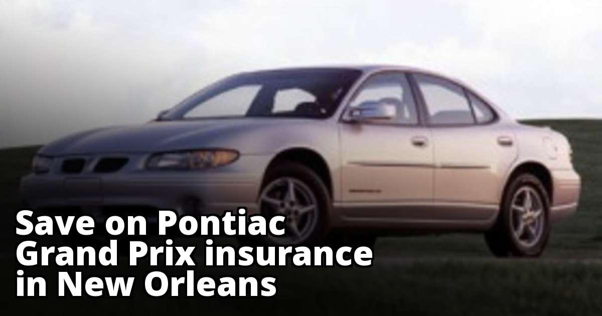 How to Save on Pontiac Grand Prix Insurance in New Orleans, LA