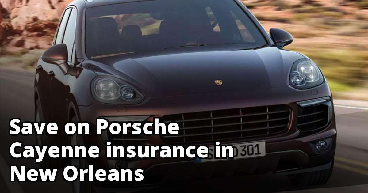 Porsche Cayenne Insurance Quotes in New Orleans, LA